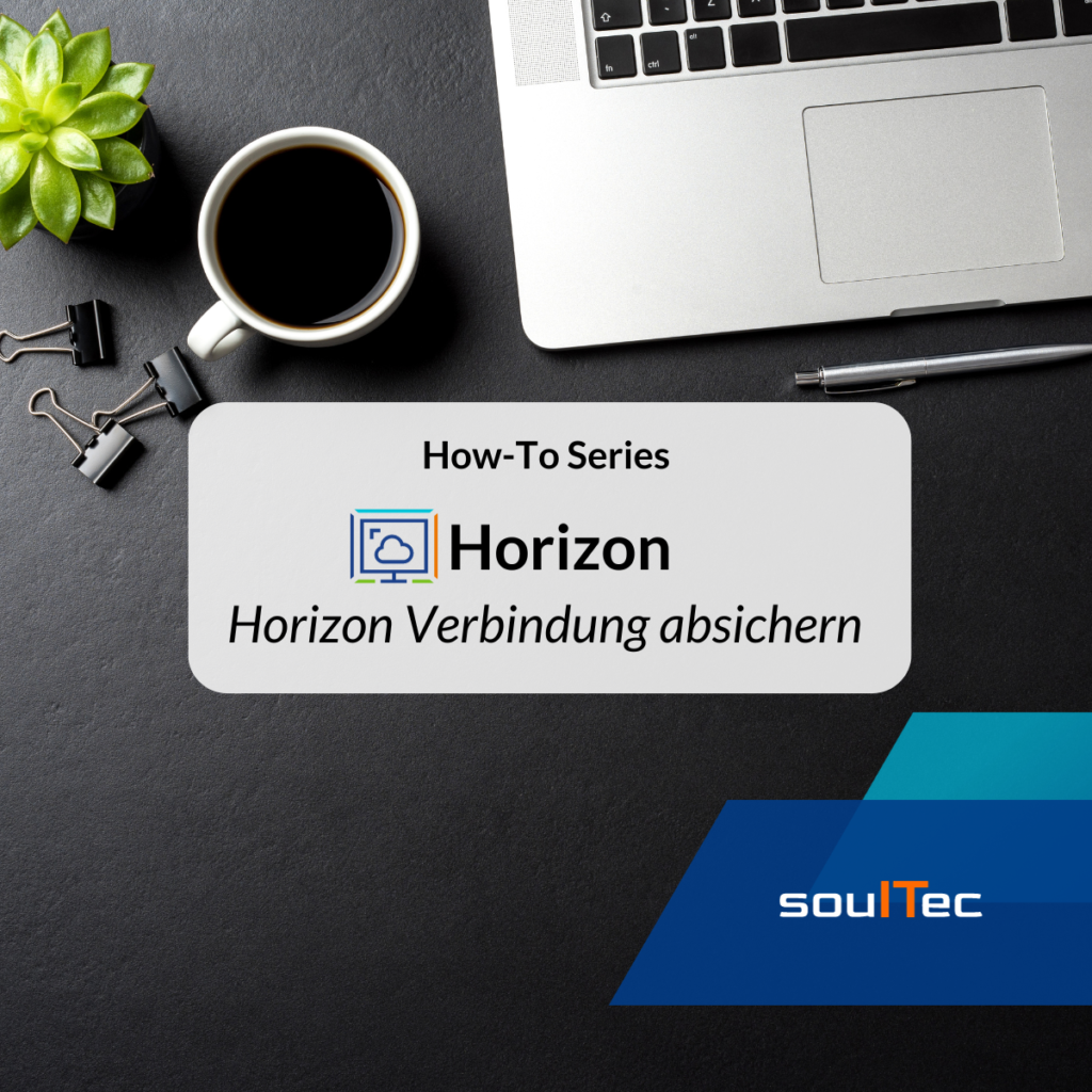 [How-To] Horizon Verbindung absichern – Teil 2 | souITec